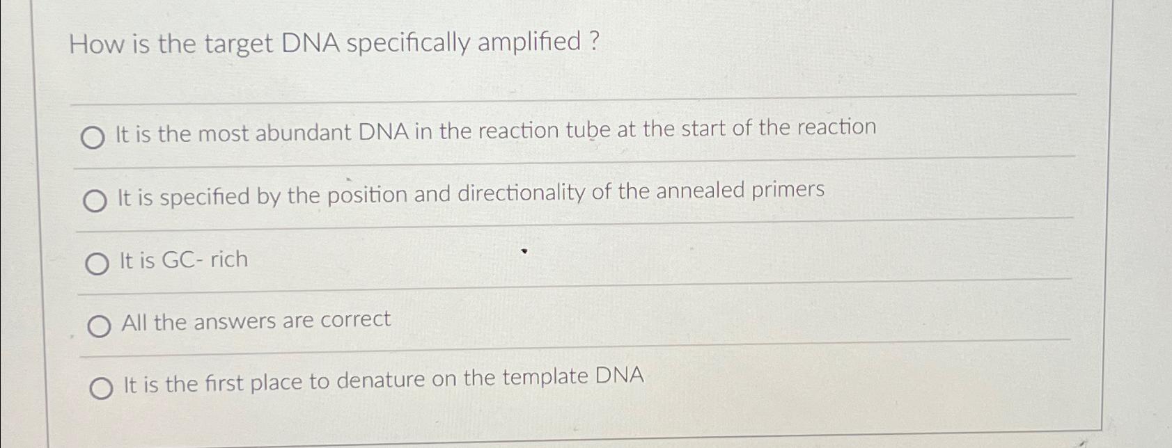 Solved How is the target DNA specifically amplified?It is | Chegg.com