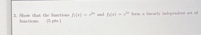 Solved Show That The Functions F1 X E3x And F2 X E5x Form