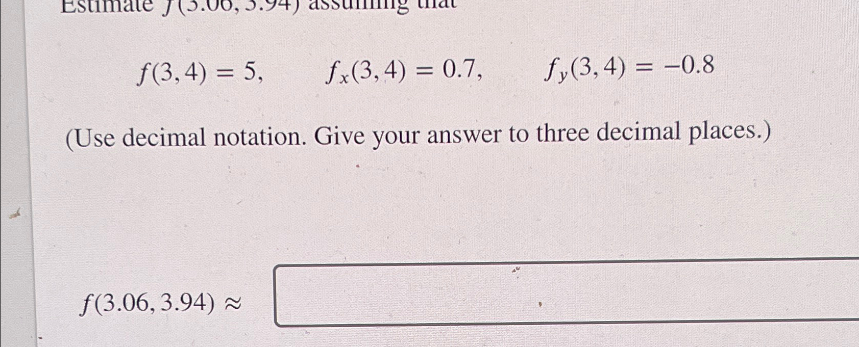 Solved f(3,4)=5,fx(3,4)=0.7,fy(3,4)=-0.8(Use decimal | Chegg.com