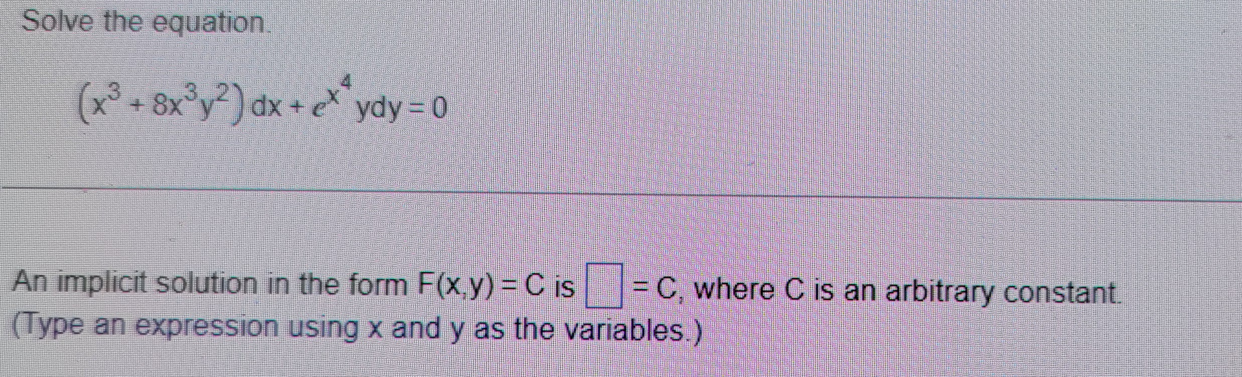 Solved Solve the equation. (x^3+8x^3y^2)dx+e^x^4ydy=0. ﻿An | Chegg.com
