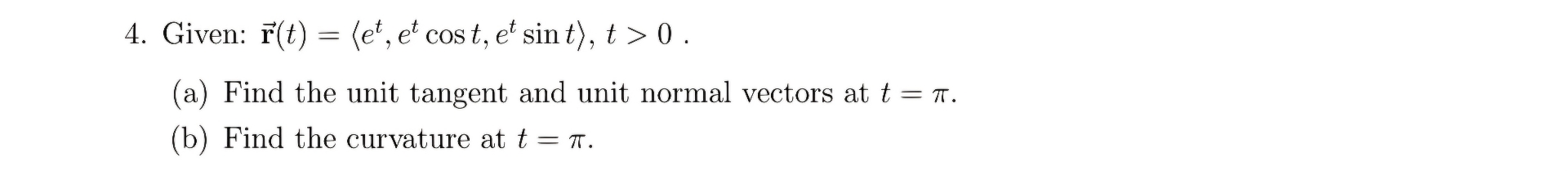 Solved Given: vec(r)(t)=(:et,etcost,etsint:),t>0.(a) ﻿Find | Chegg.com