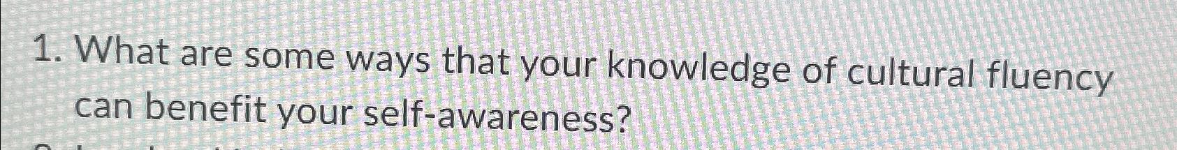Solved What are some ways that your knowledge of cultural | Chegg.com