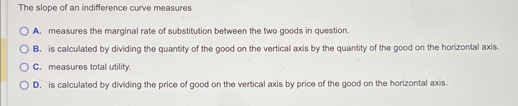 Solved The slope of an indifference curve measuresA. | Chegg.com