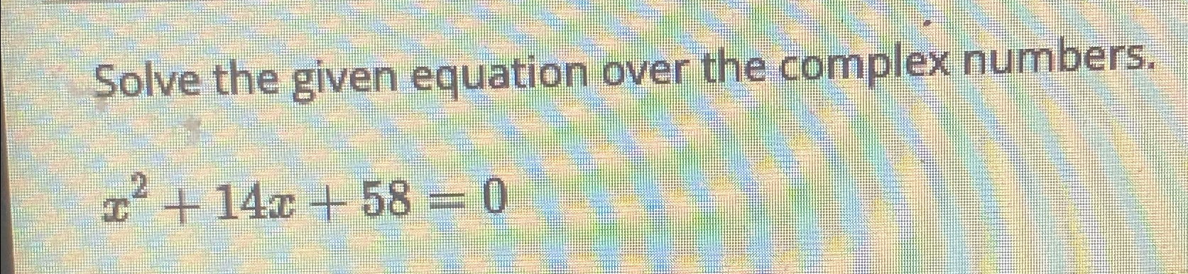 Solved Solve the given equation over the complex | Chegg.com