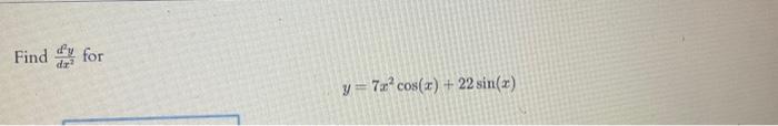 Solved Find dx2d2y for y=7x2cos(x)+22sin(x) | Chegg.com