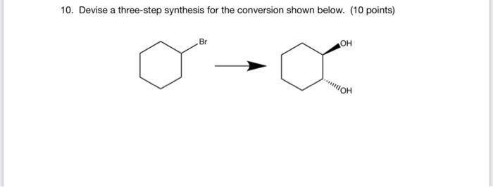 Solved 10. Devise a three-step synthesis for the conversion | Chegg.com