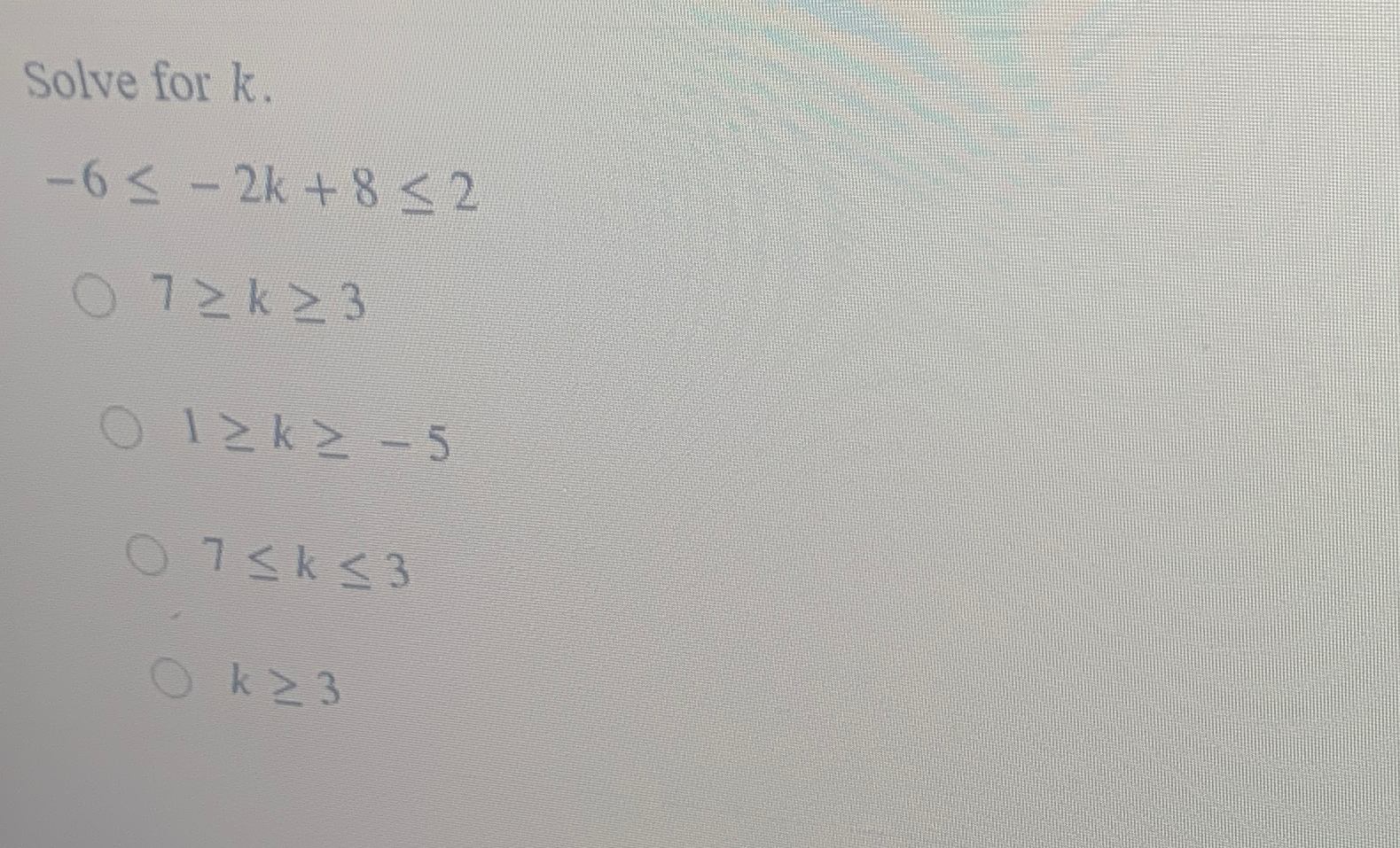 Solved Solve for k.-6≤-2k+8≤27≥k≥31≥k≥-57≤k≤3k≥3 | Chegg.com