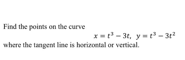 Solved Find the points on the curve x=t3−3t,y=t3−3t2 where | Chegg.com