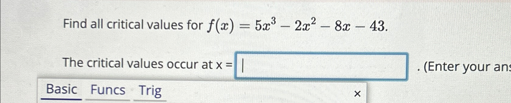 Solved Find all critical values for f(x)=5x3-2x2-8x-43.The | Chegg.com