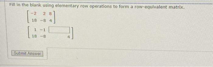 Solved Fill in the blank using elementary row operations to | Chegg.com
