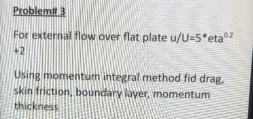 Solved Problem# 3 For external flow over flat plate u/U=5* | Chegg.com