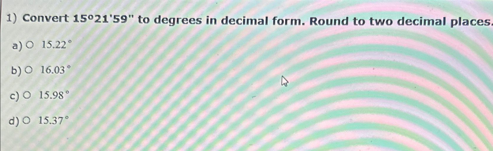 Solved Convert 15021'59" ﻿to degrees in decimal form. Round | Chegg.com