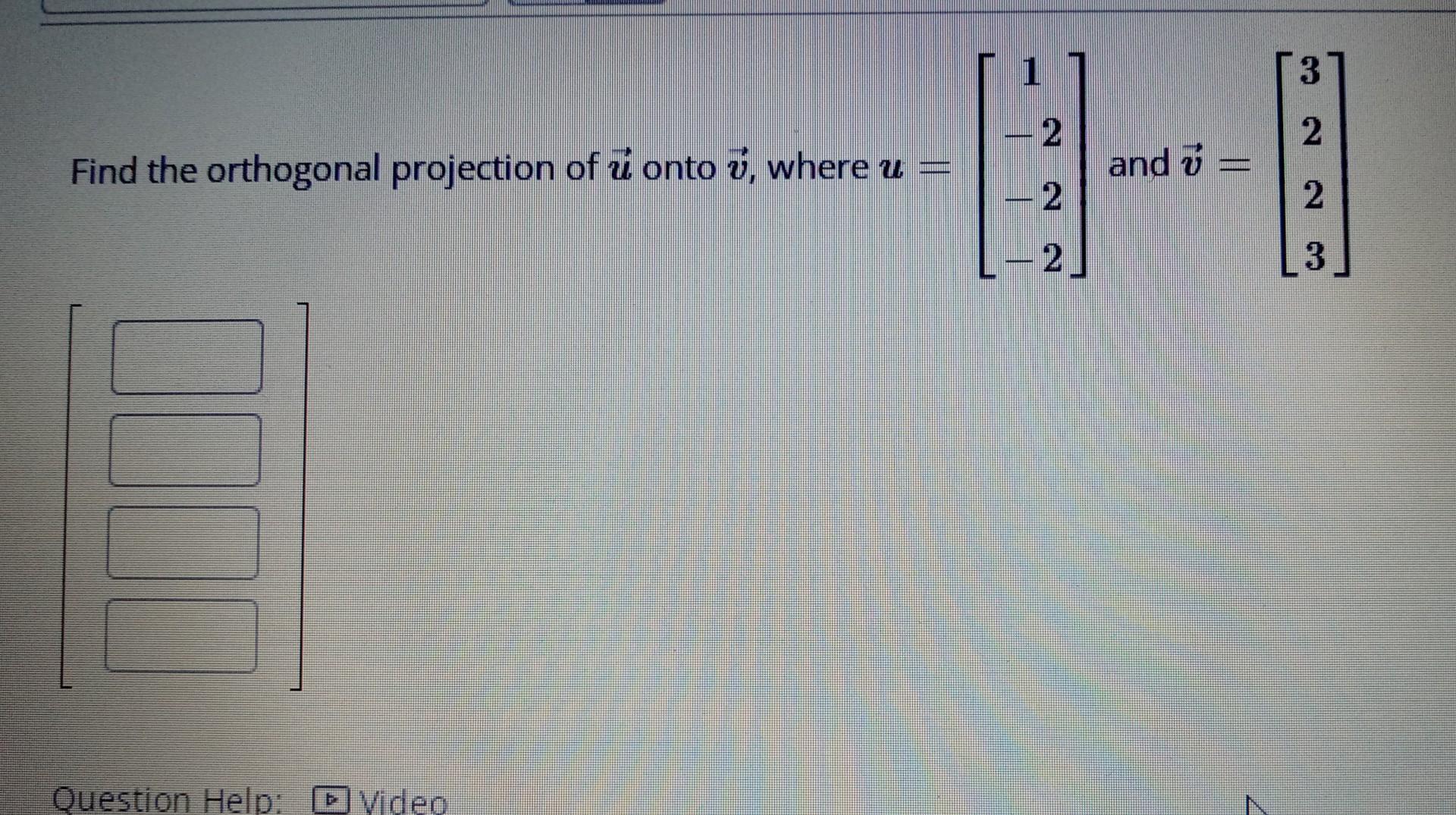 Solved Find the orthogonal projection of u onto v, where | Chegg.com