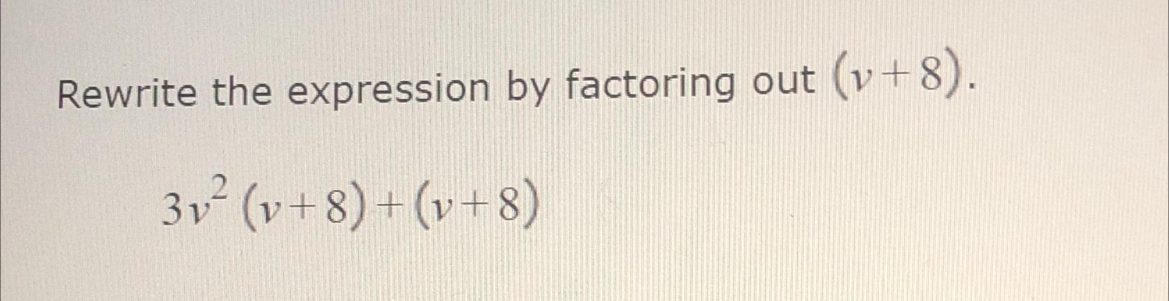 Solved Rewrite the expression by factoring out | Chegg.com