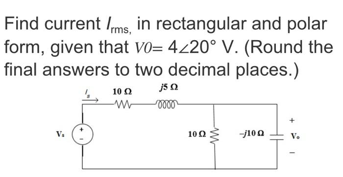 Solved Find current Irms, in rectangular and polar form, | Chegg.com
