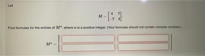 Solved M=[4−774] Find formulas for the entries of Mn, where | Chegg.com
