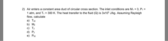 Solved 2) Air enters a constant area duct of circular cross | Chegg.com