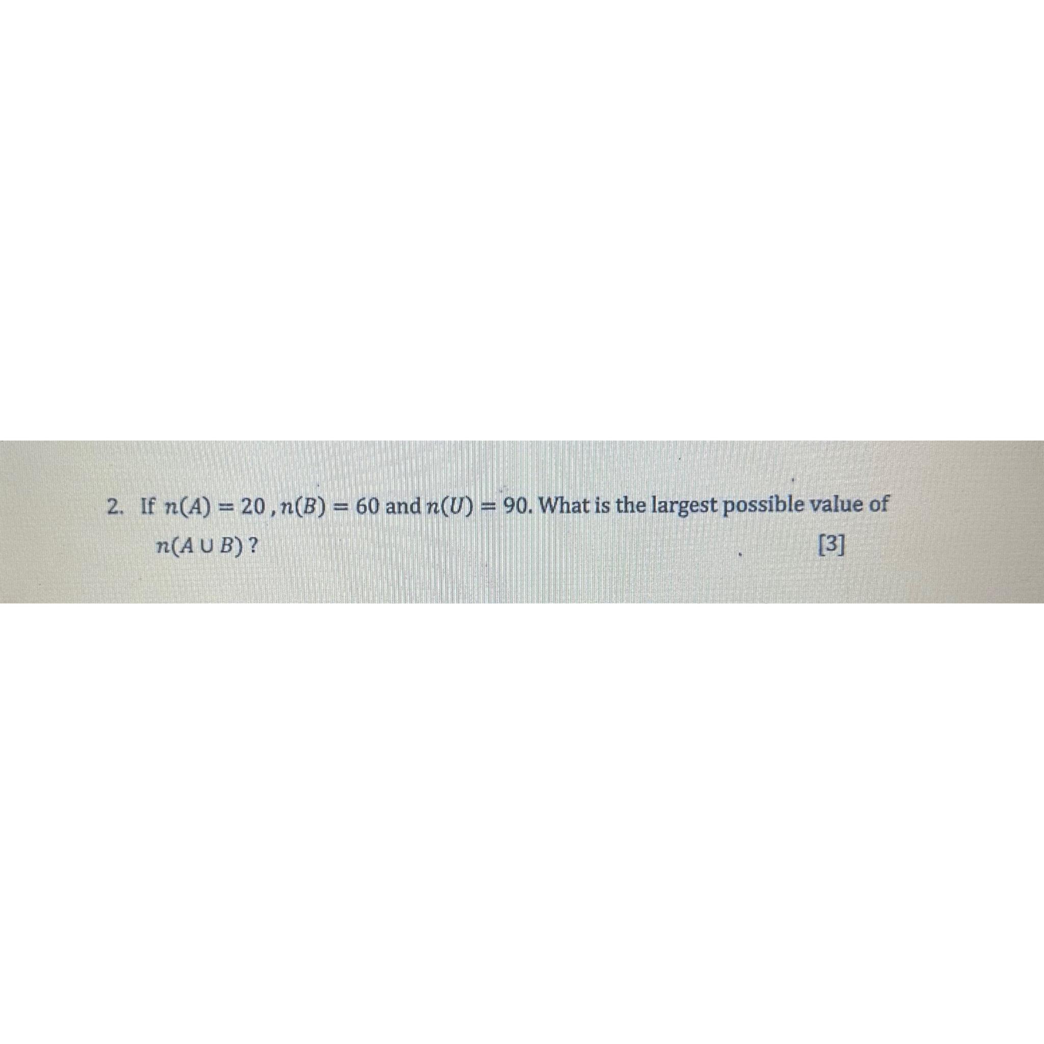 Solved If n(A)=20,n(B)=60 ﻿and n(U)=90. ﻿What is the largest | Chegg.com