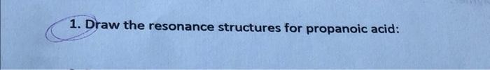 Solved 1. Draw the resonance structures for propanoic acid: | Chegg.com