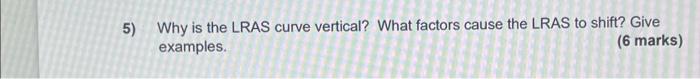 Solved 5) Why is the LRAS curve vertical? What factors cause | Chegg.com