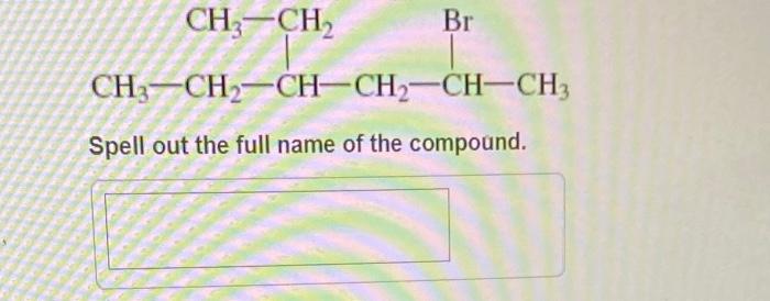 Solved CH, CH3-CH-C-CH3 CH Spell out the full name of the | Chegg.com