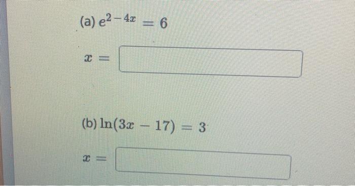 Solved e2−4x=6 = ln(3x−17)=3e5x+1=k = log5(mx)=cln(ln(x))=2 | Chegg.com