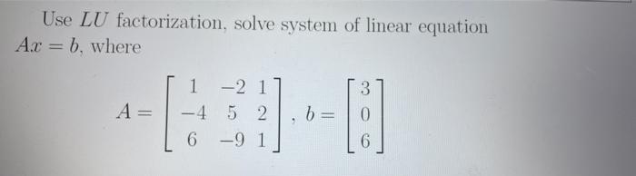 Solved Use LU factorization, solve system of linear equation | Chegg.com