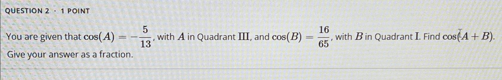 Solved QUESTION 2 - 1 ﻿POINTYou are given that cos(A)=-513, | Chegg.com