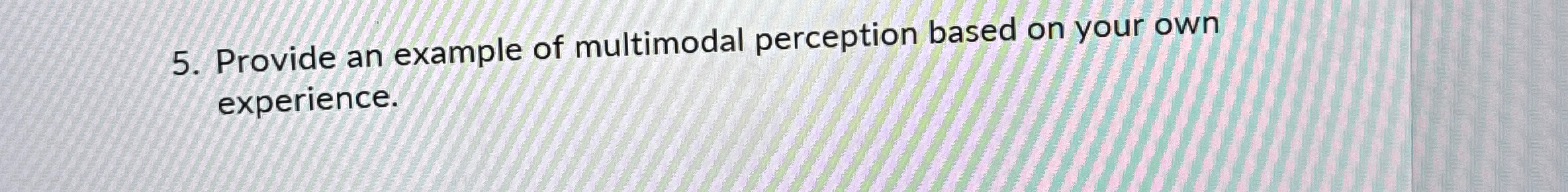 Solved Provide an example of multimodal perception based on | Chegg.com