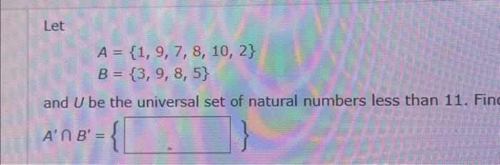 Solved Let A={1,9,7,8,10,2}B={3,9,8,5} and U be the | Chegg.com