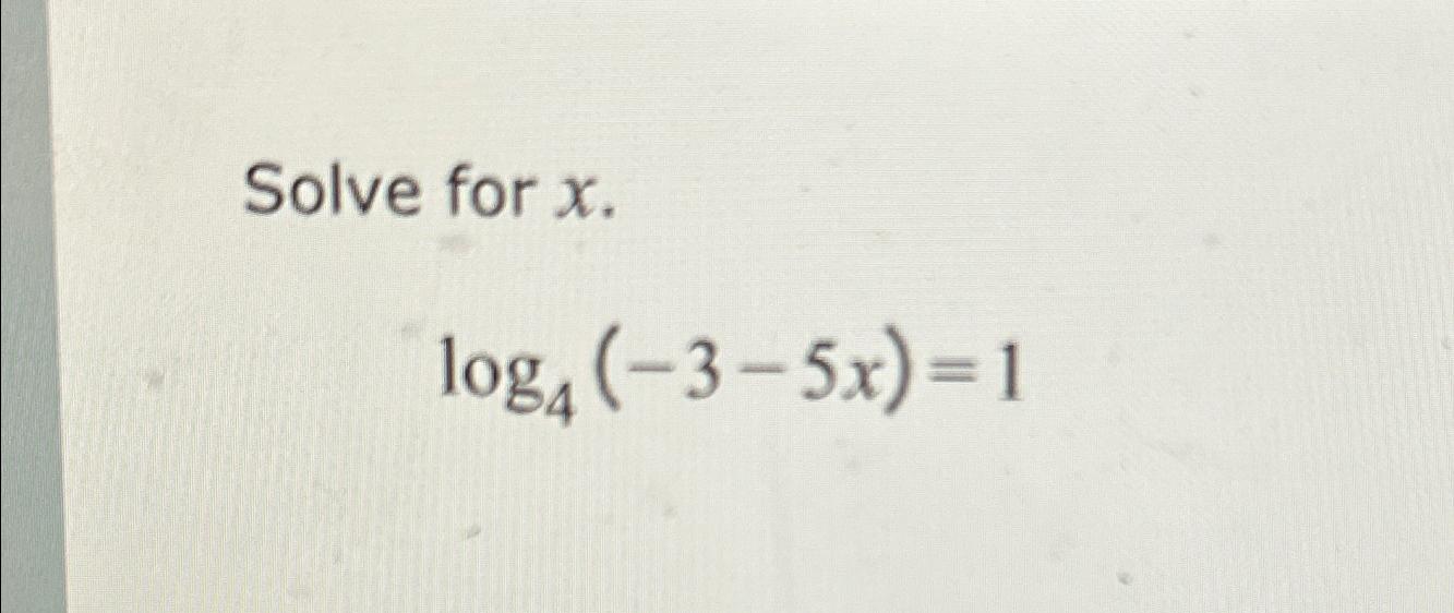 Solved Solve for x.log4(-3-5x)=1 | Chegg.com Solved Solve for x.log4(-3-5x)=1 | Chegg.com