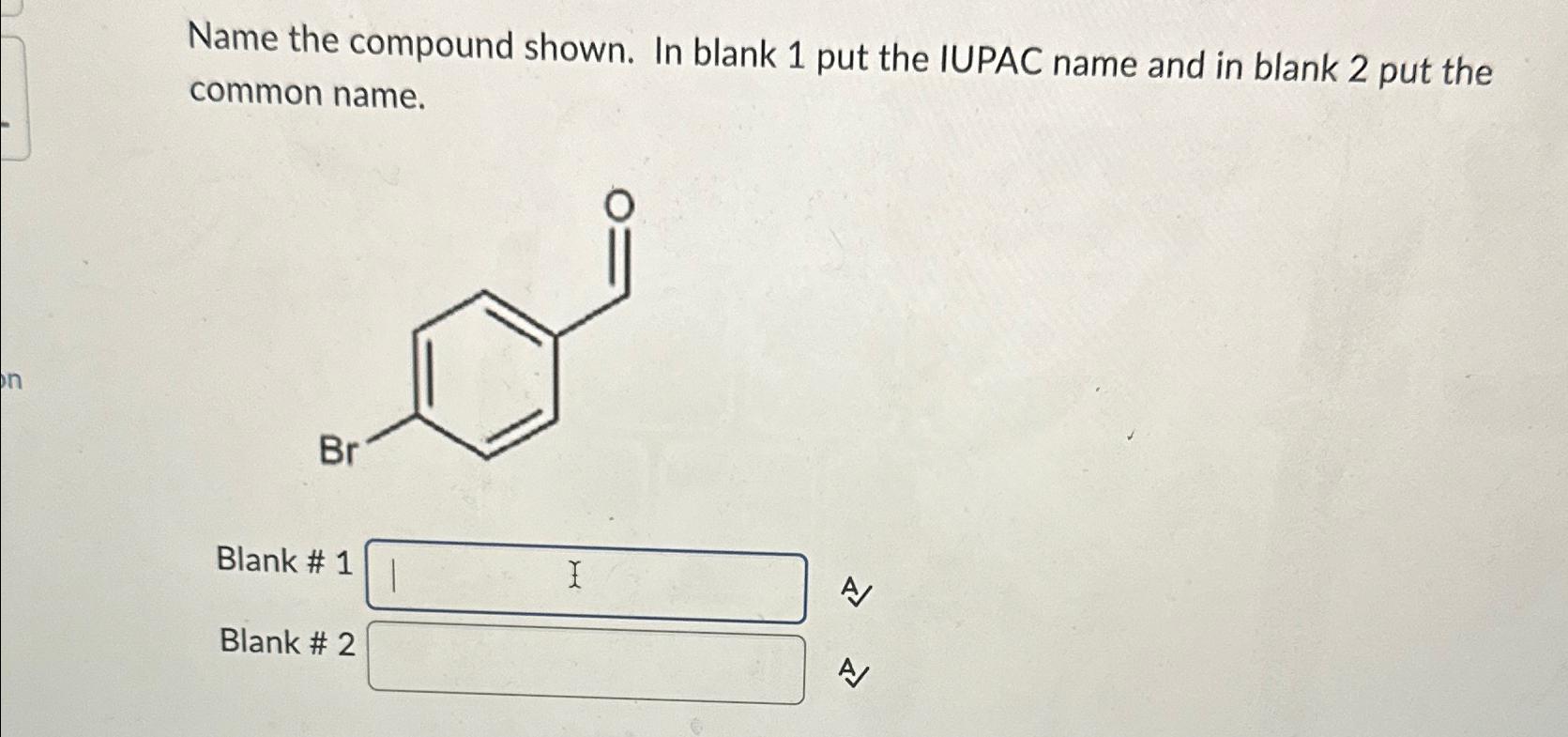 Solved Name the compound shown. In blank 1 ﻿put the IUPAC | Chegg.com