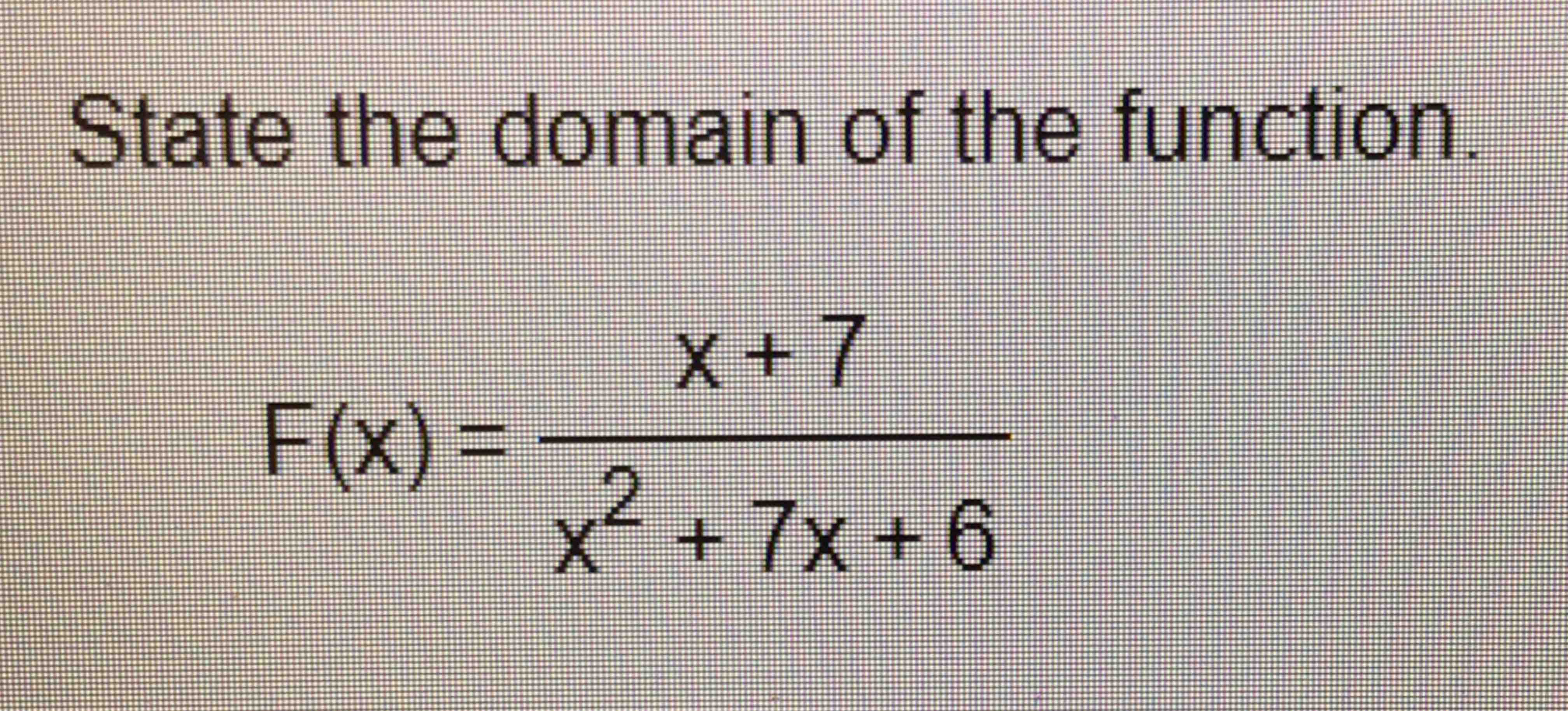 Solved State the domain of the function.F(x)=x+7x2+7x+6 | Chegg.com