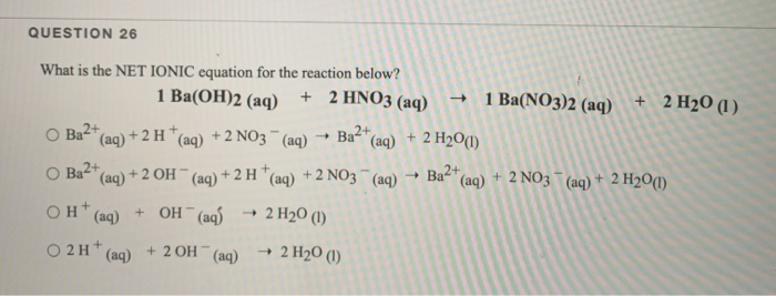 Solved QUESTION 26 O Ba2+ - Ba2+ What is the NET IONIC | Chegg.com