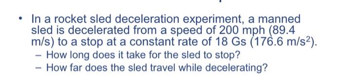 Solved In A Rocket Sled Deceleration Experiment A Manned