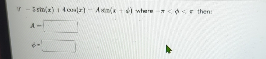 If -5sin(x)+4cos(x)=Asin(x+φ) ﻿where -π