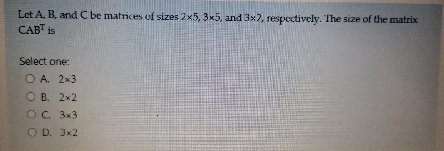 Solved Let A, B, and C be matrices of sizes 2x5,3x5, and | Chegg.com