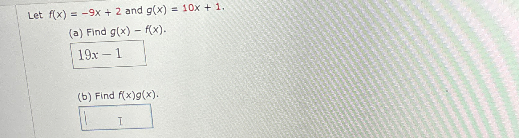 Solved Let f(x)=-9x+2 ﻿and g(x)=10x+1(b) ﻿Find f(x)g(x). | Chegg.com