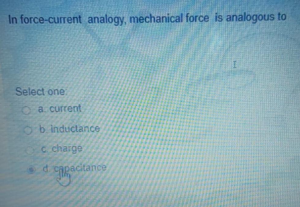 Solved In force-current analogy, mechanical force is | Chegg.com