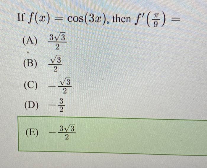 Solved If f(x)=cos(3x), then f′(9π)= (A) 233 (B) 23 (C) −23 | Chegg.com
