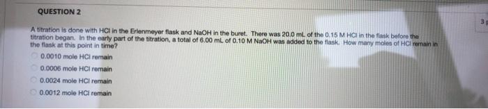 Solved QUESTION 2 3 A titration is done with HCl in the | Chegg.com