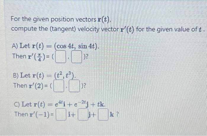Solved For the given position vectors r(t), compute the | Chegg.com