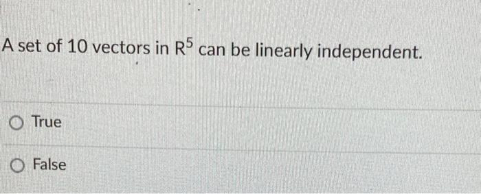 Solved A set of 10 vectors in R5 can be linearly | Chegg.com