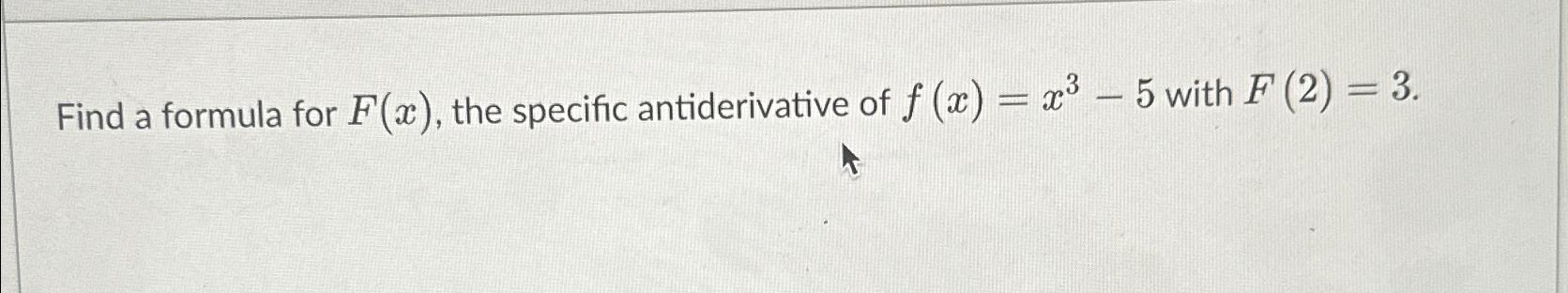 Solved Find a formula for F(x), ﻿the specific antiderivative | Chegg.com