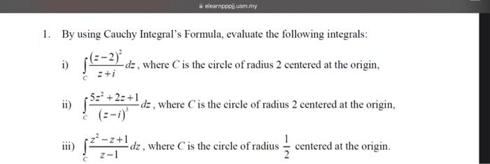 Solved 1. By using Cauchy Integral's Formula, evaluate the | Chegg.com