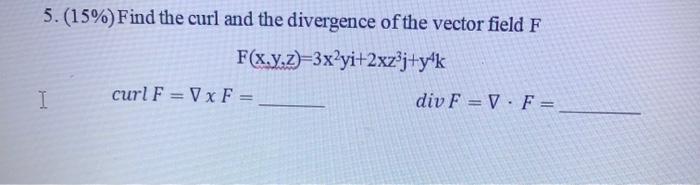 Solved 5.(15%) Find the curl and the divergence of the | Chegg.com