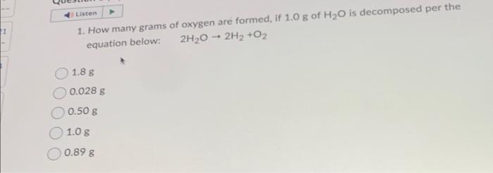 Solved 1. How many grams of oxygen are formed, if 1.0 g of | Chegg.com