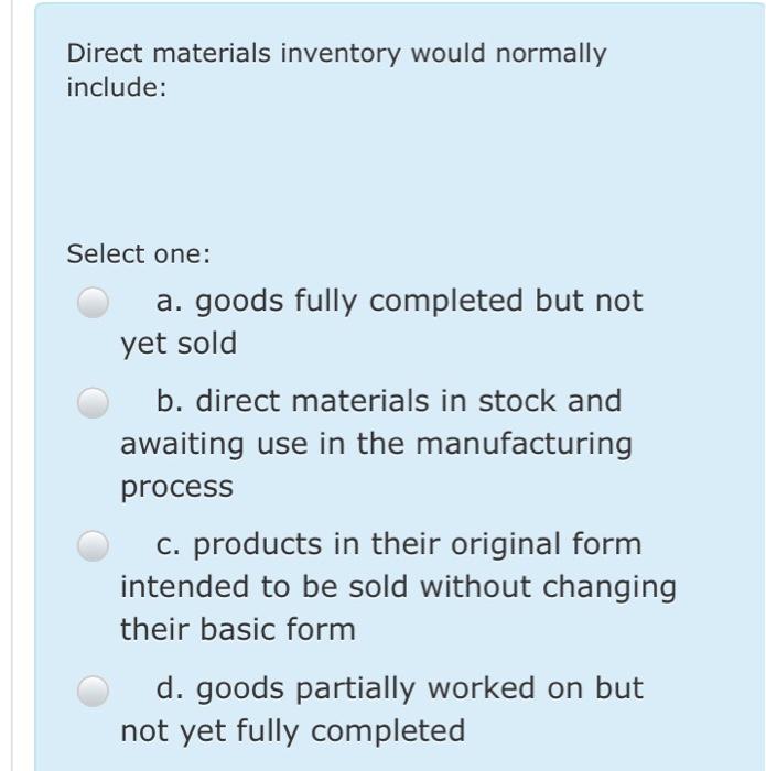 Solved Direct materials inventory would normally include: | Chegg.com