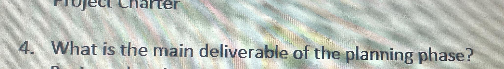 Solved What is the main deliverable of the planning phase? | Chegg.com