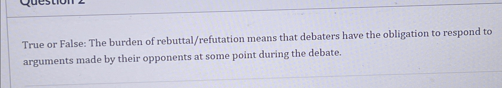 Solved True or False: The burden of rebuttal/refutation | Chegg.com